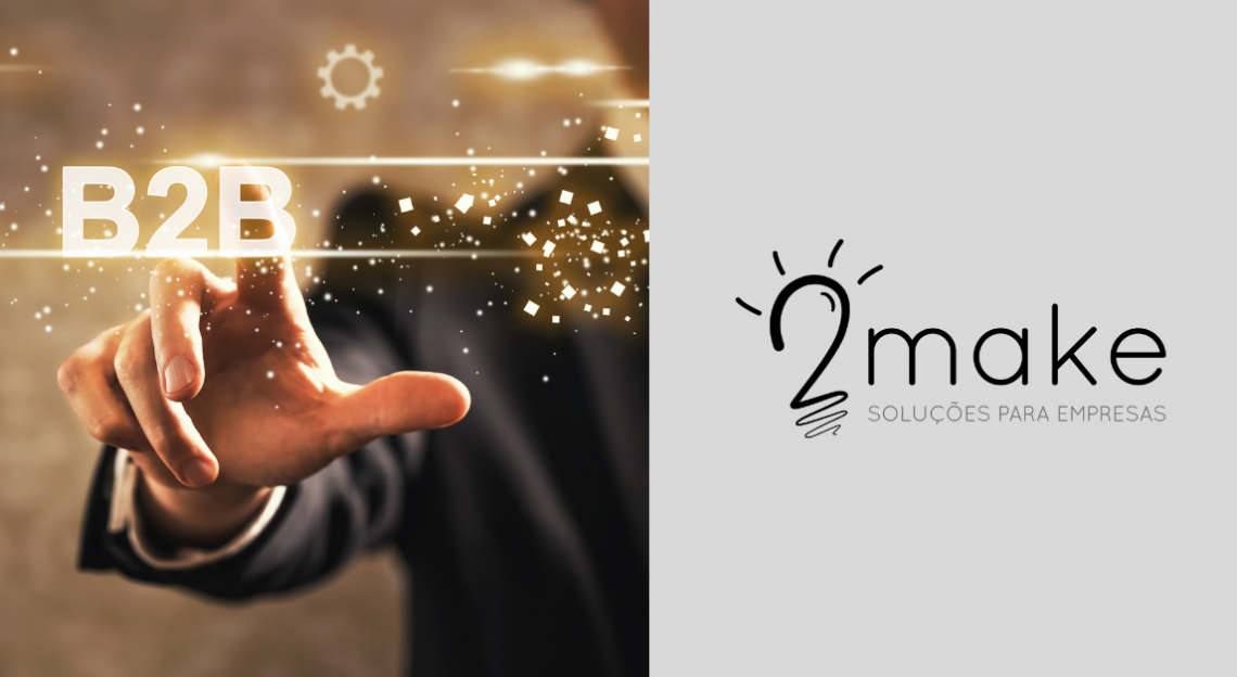 O mercado B2B e as estratégias de marketing de conteúdo - 2make